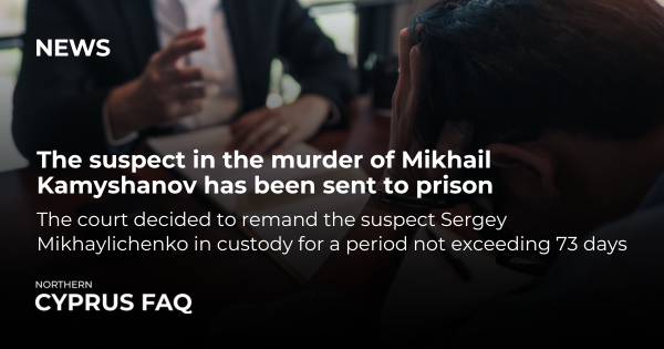 The suspect in the murder of Mikhail Kamyshanov has been sent to prison | CYPRUS FAQ