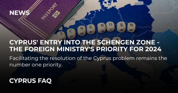 CYPRUS' ENTRY INTO THE SCHENGEN ZONE - THE FOREIGN MINISTRY'S PRIORITY ...