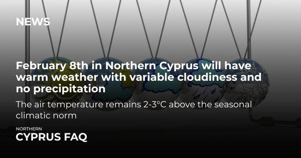 February 8th in Northern Cyprus will have warm weather with variable ...