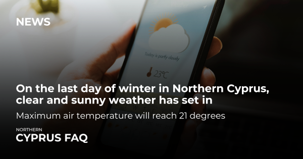 On the last day of winter in Northern Cyprus, clear and sunny weather ...